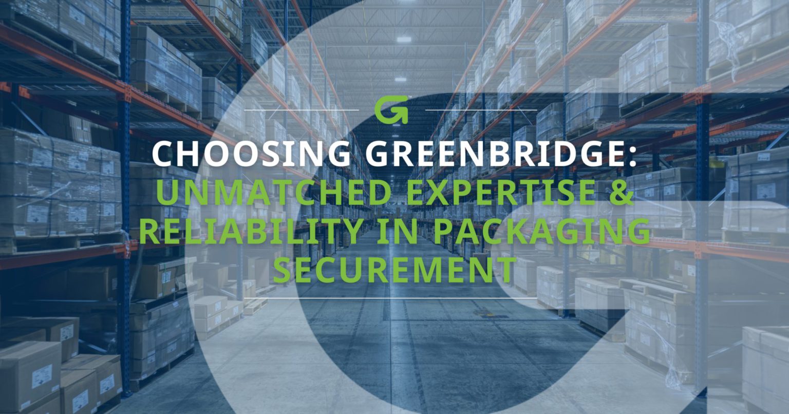 Choosing Greenbridge: Unmatched Expertise and Reliability in Packaging ...